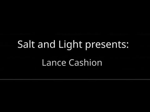Salt & Light May 2022 Lance Cashion - YouTube
