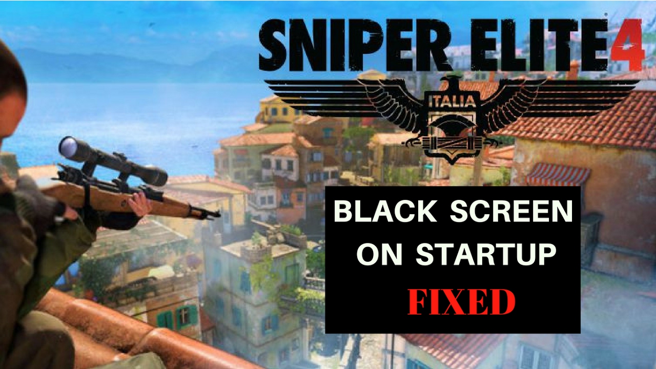 Sniper Elite 4 : Black Screen On Startup [FIXED] [100% Working] - YouTube