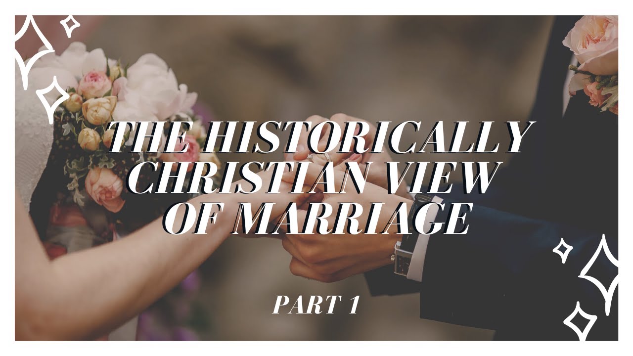 The Historically Christian View of Marriage: Part 1 - YouTube