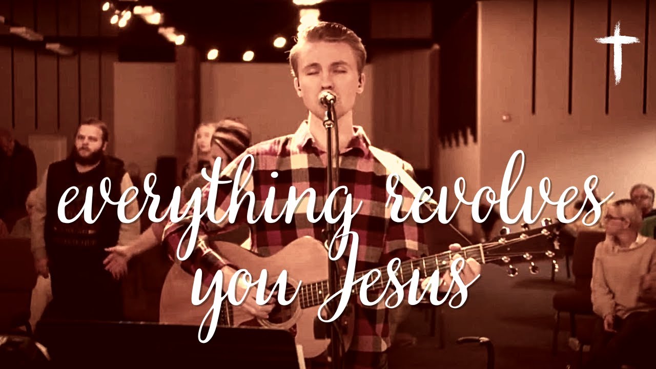 Everything Revolves Around You Jesus | Jonah Koerner | Jesus Pursuit ...