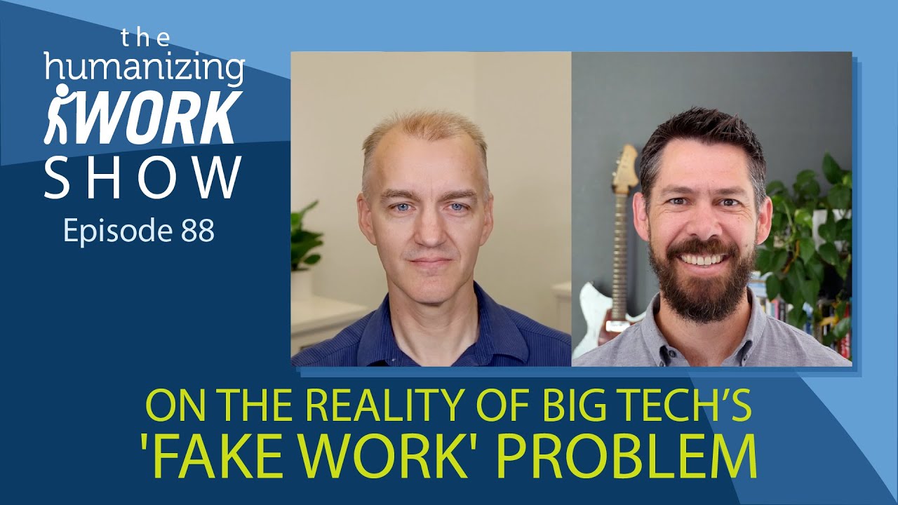 On "The reality of Big Tech's 'fake work' problem” | Humanizing Work Show - YouTube
