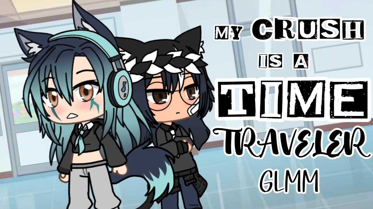 My Crush is a Time Traveler?! || GLMM || 2018 Style - YouTube