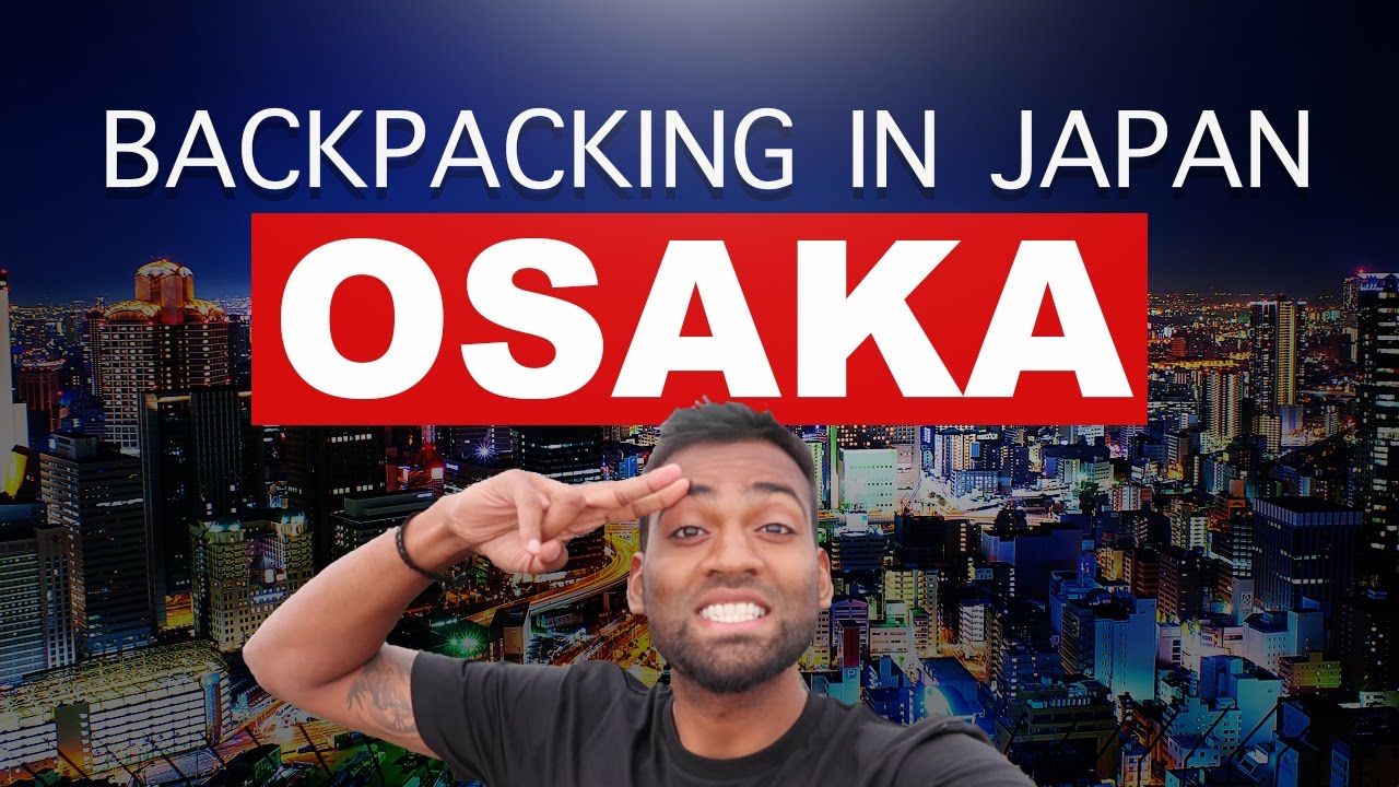 Backpacking in Japan - Day 1/3 - Osaka - YouTube