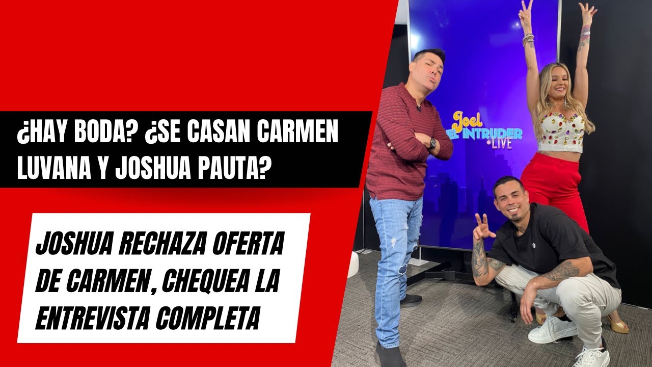 ¿SE CASAN CARMEN LUVANA Y JOSHUA PAUTA? CHEQUEA LA ENTREVISTA COMPLETA ...