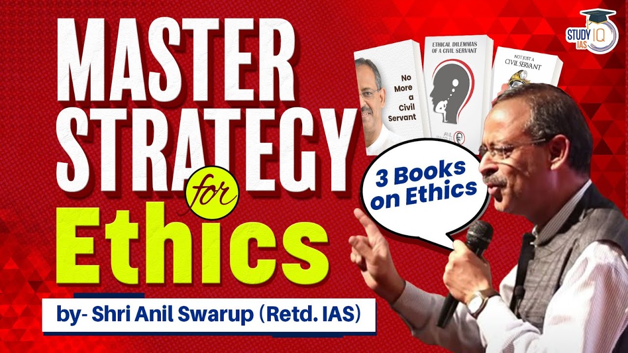 Best Ethics Strategy by Ex-IAS Officer Anil Swarup | UPSC GS 4 Ethics ...