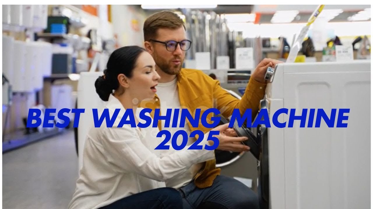 Best Washing Machines in 2025 – Top Picks for Every Budget & Need ...