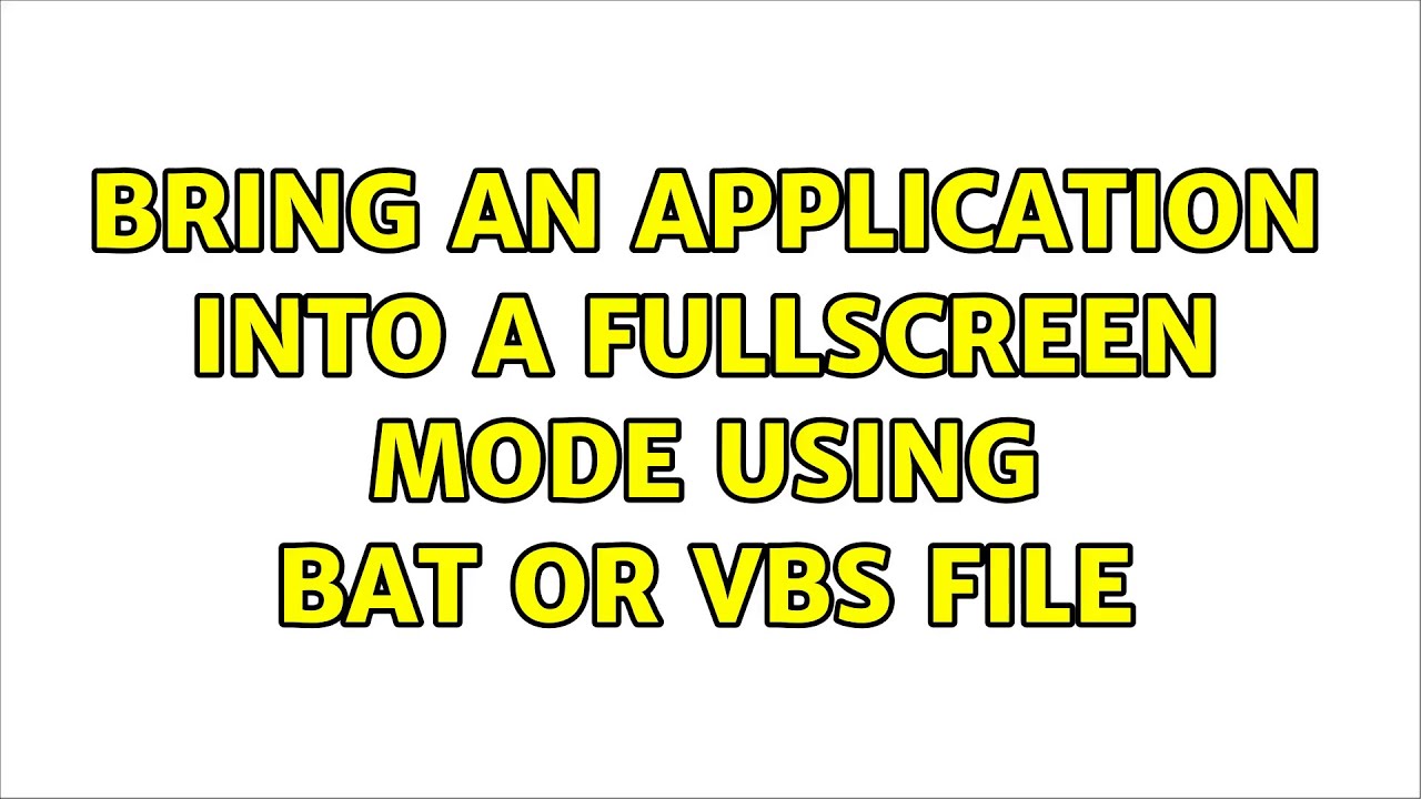 bring an application into a fullscreen mode using bat or vbs file - YouTube