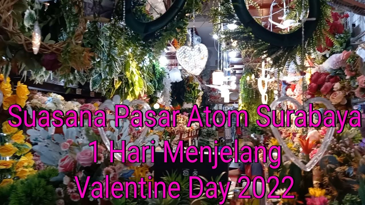Suasana Pasar Atom Surabaya 1 Hari Menjelang Valentine Day 2022 - YouTube
