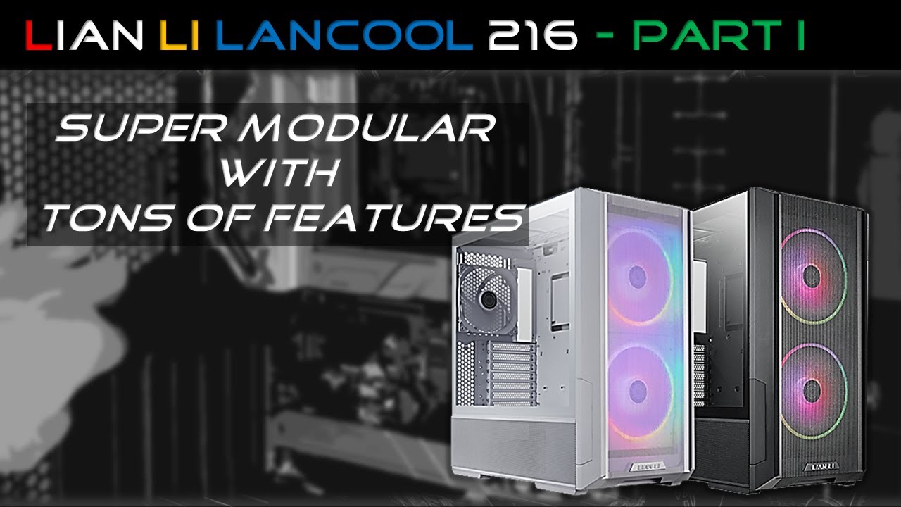 LianLi Lancool 216 - Part I (Case Details) - YouTube