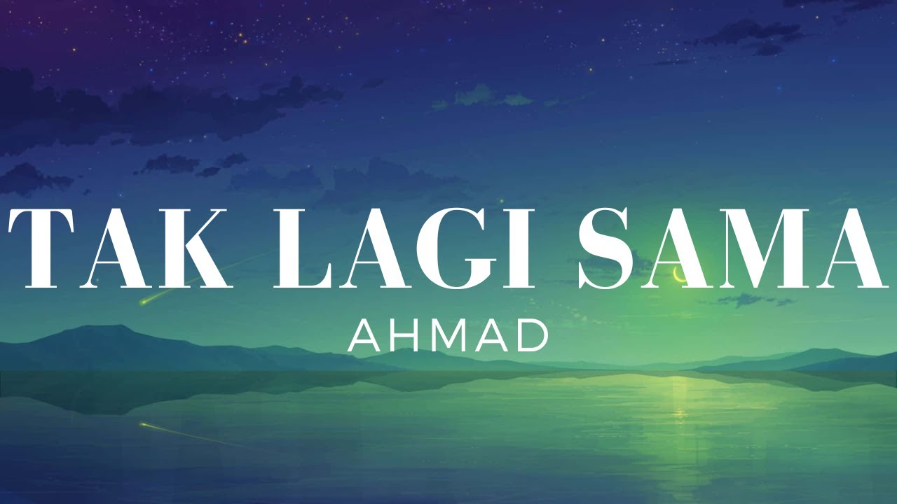 Tak Lagi Sama - Ahmad (Lirik) - YouTube
