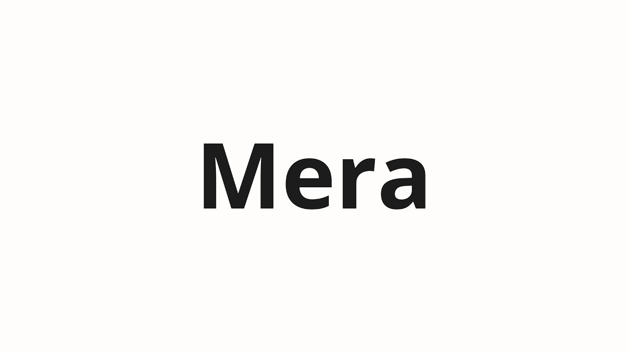 How to pronounce Mera - YouTube