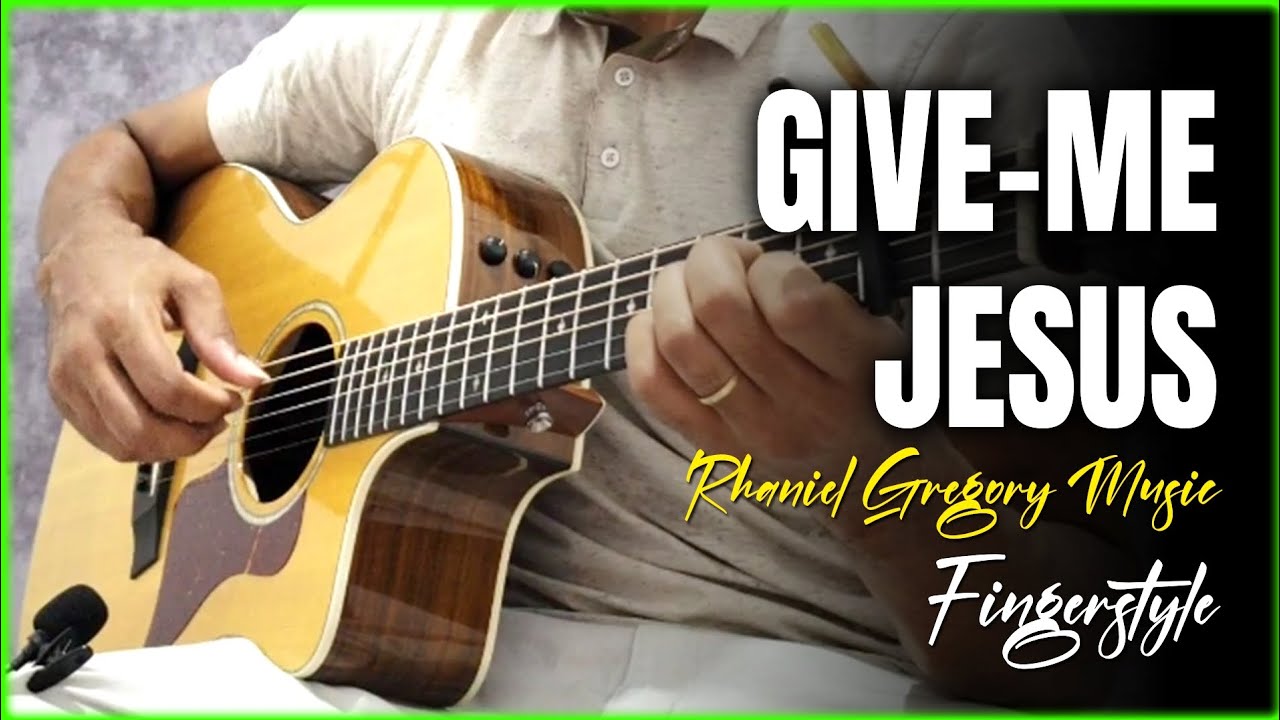 GIVE ME JESUS (No Violão) Video Tocado Fingerstyle | Rhaniel Gregory Music - YouTube