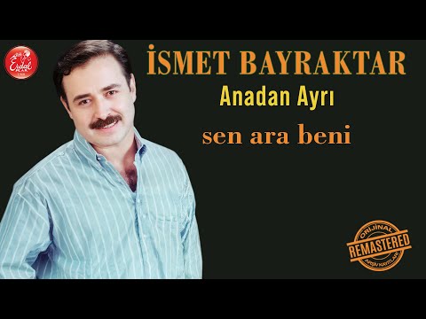 İsmet Bayraktar - Sen Ara Beni - Anadan Ayrı