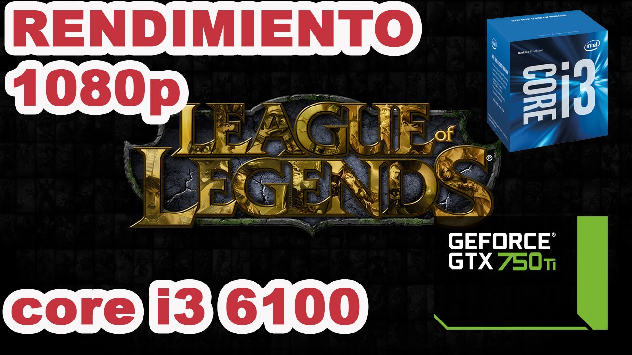 league of legends --core i3 6100 --gtx 750 ti --gigabyte h170 gaming 3 ...