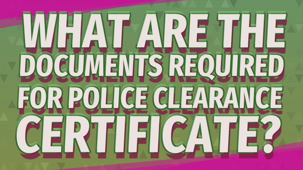 What Are The Documents Required For Police Clearance Certificate YouTube what-are-the-documents-required-for-police-clearance-certificate-youtube