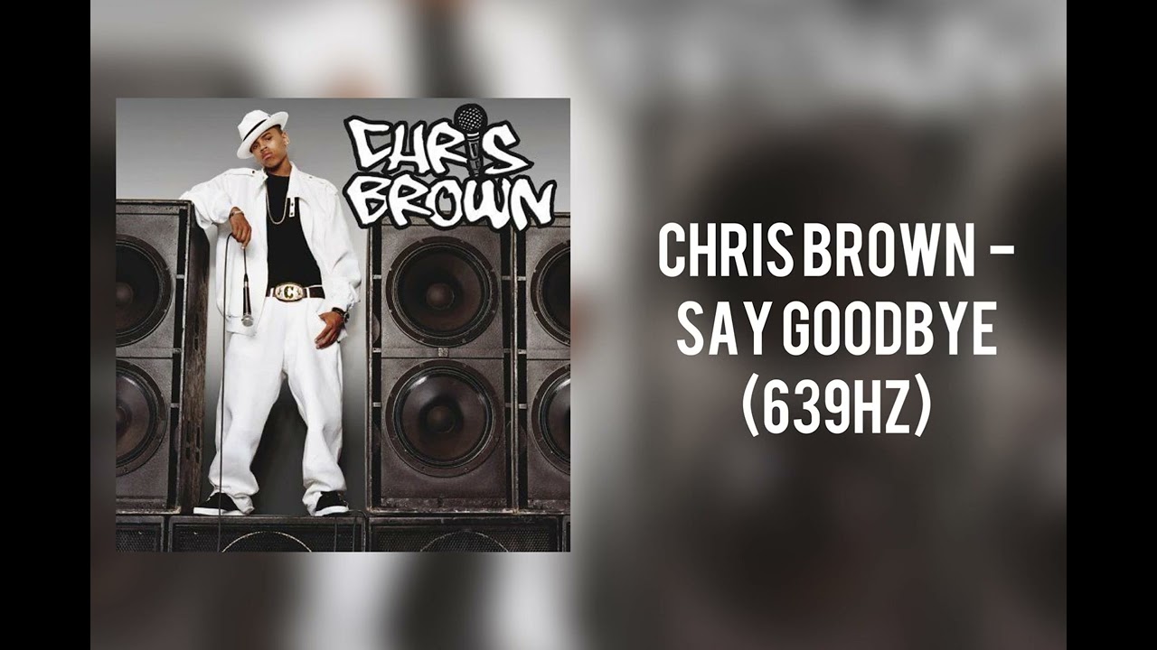 Chris Brown - Say Goodbye (639hz) - YouTube
