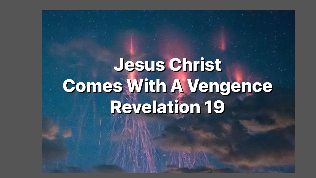 Revelation 19 - Jesus Christ Comes With A Vengeance - YouTube