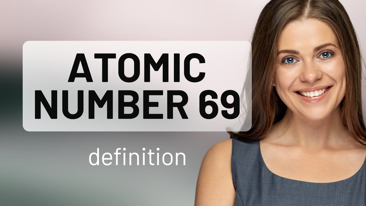 Atomic number 69 — what is ATOMIC NUMBER 69 definition - YouTube