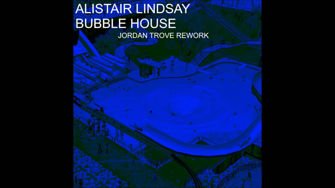 Alistair Lindsay - Bubble House (Jordan Trove Rework) - YouTube