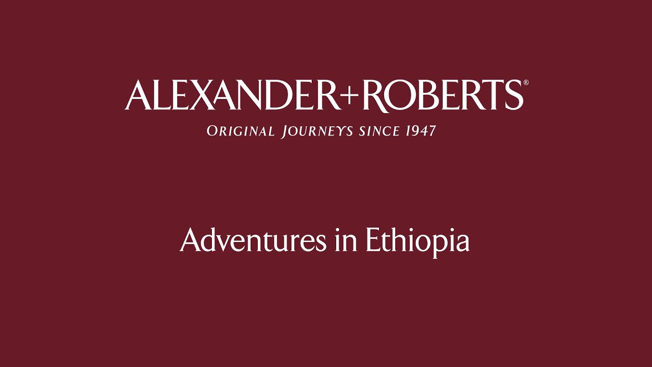Adventures in Ethiopia with Alexander+Roberts - YouTube