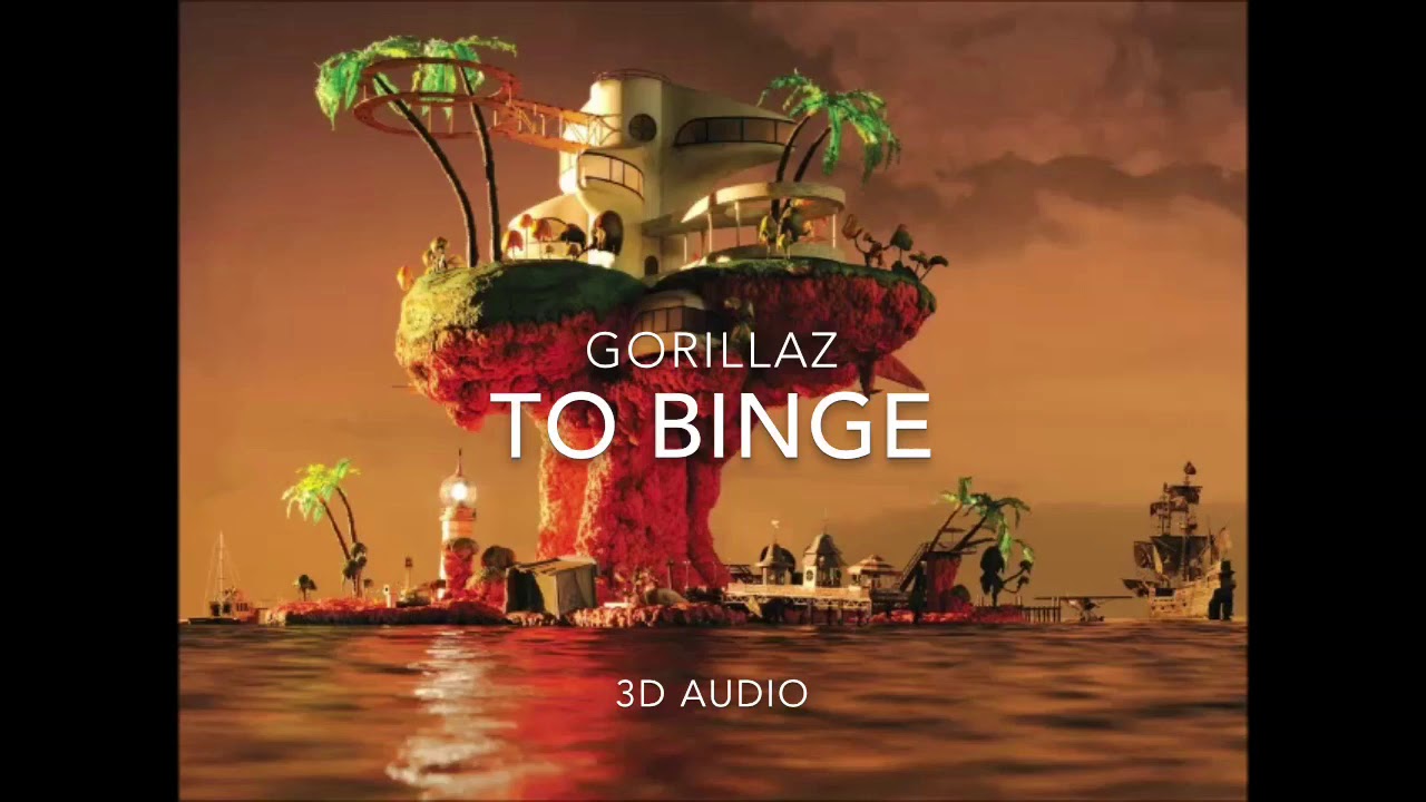 Gorillaz- To Binge (3D AUDIO; WEAR HEADPHONES) - YouTube