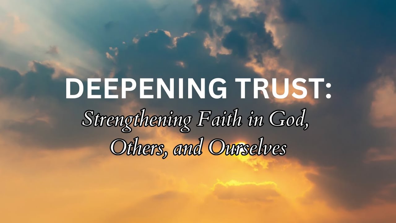Deepening Trust Strengthening Faith in God, Others, and Ourselves - YouTube