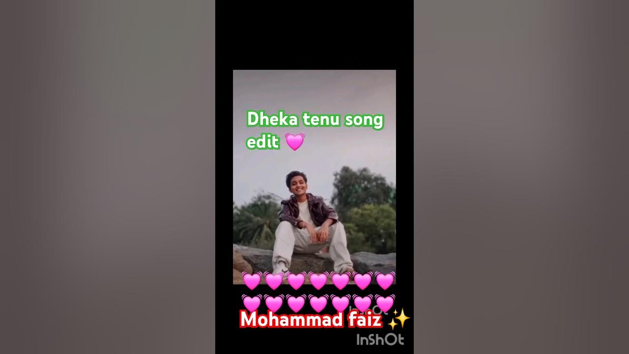 Dheka tenu song edit @mohammad.faiz_official @CHOCO_BOY-FAIZU 🫶 - YouTube