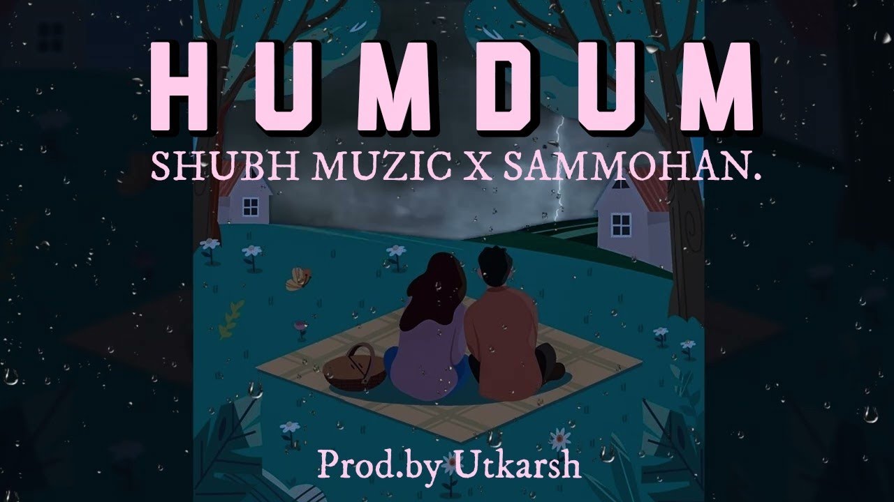 HUMDUM - SHUBH MUZIC X SAMMOHAN || PROD.BY - UTKARSH || LATEST LOVE RAP ...