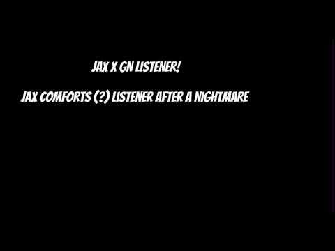 Jax x Listener! Jax comforts (?) listener after they had a nightmare ...