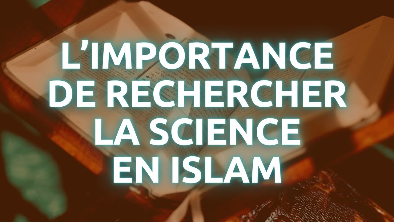 L’importance de rechercher la science en Islam - PRECHE DU VENDREDI 2 ...