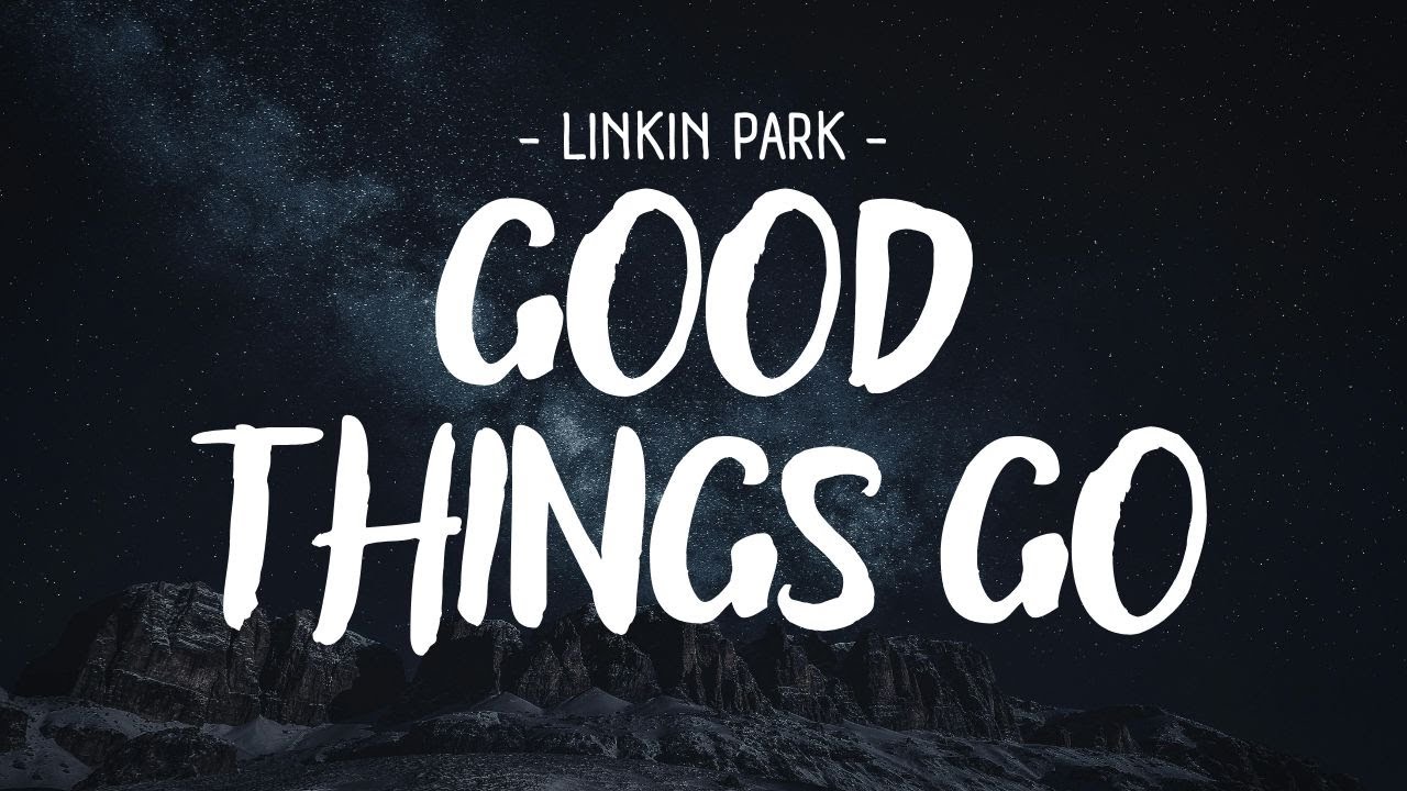 Linkin Park - Good Things Go [Lyrics] - YouTube