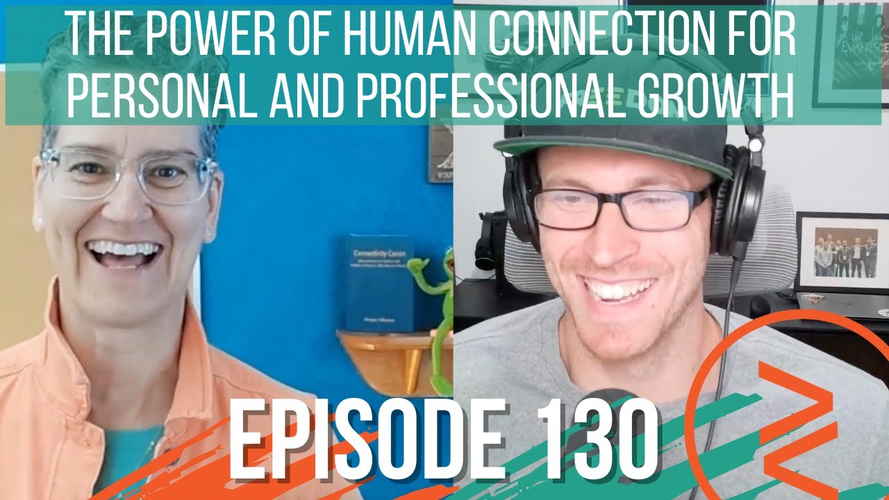 E130: The Power of Human Connection for Personal and Professional ...