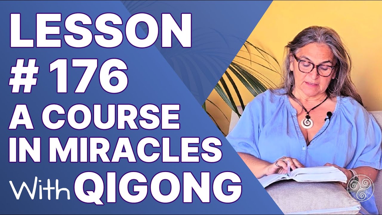 ACIM Lesson 176 with Qigong: Review V of Lessons 161 & 162 of A Course ...