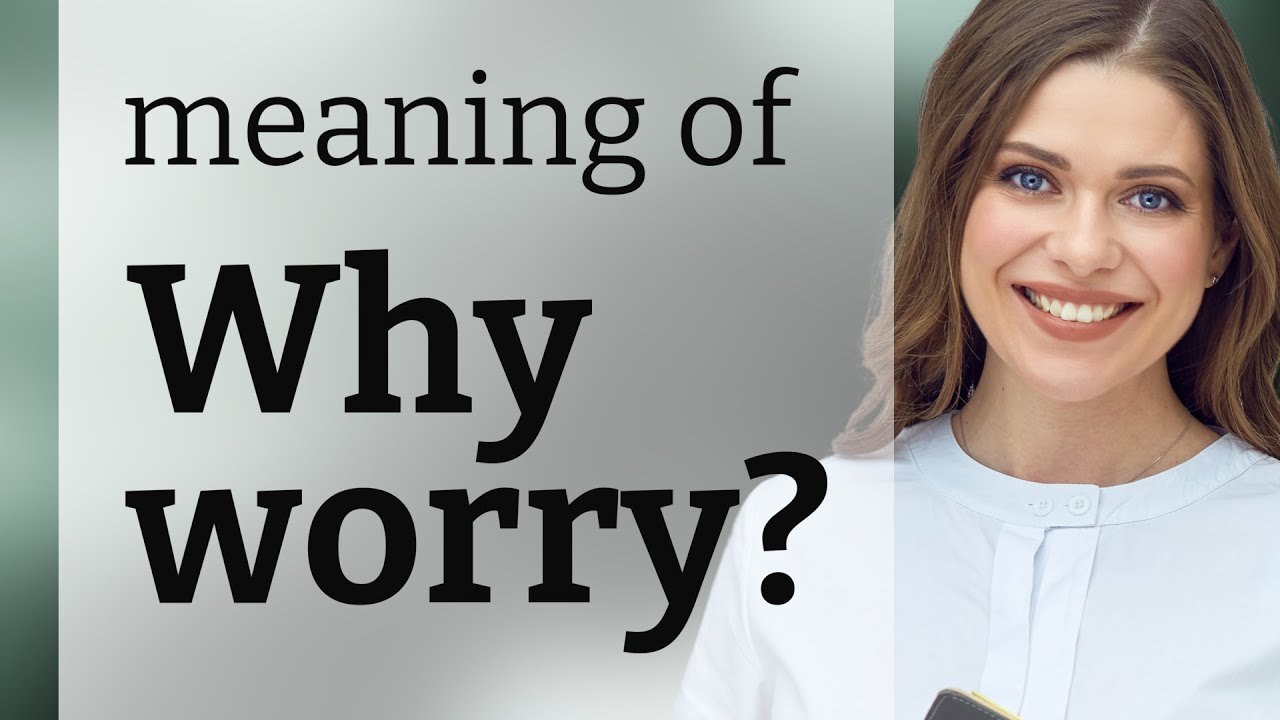 Understanding "Why Worry?" in English - YouTube