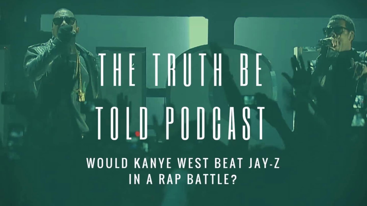 The Truth Be Told Podcast - Can Kanye West beat JAY-Z in a Rap Battle ...