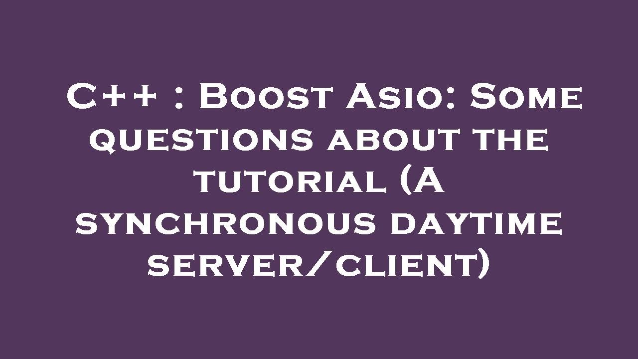 C Boost Asio Some Questions About The Tutorial A Synchronous Daytime Server Client Youtube