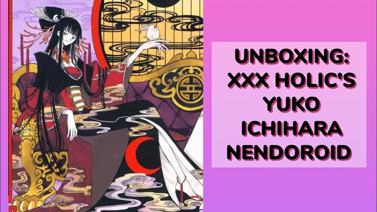 UNBOXING: XXX HOLIC'S YUKO ICHIHARA'S NENDOROID 🦋 | I SOMEHOW FORGOT TO ...