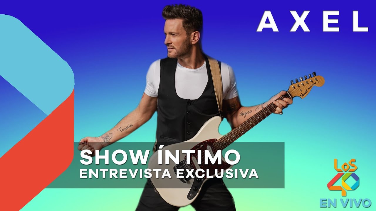 LOS40 EN VIVO CON AXEL | SHOW Y ENTREVISTA - YouTube