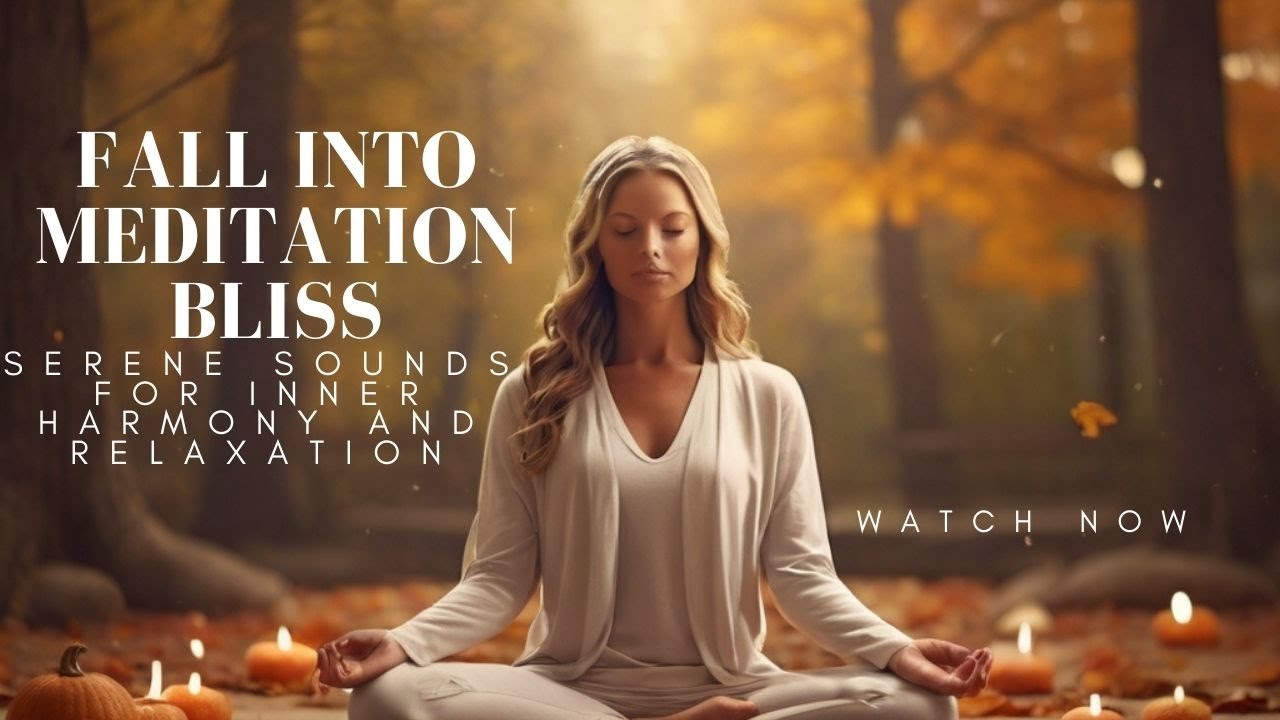 Fall into Meditation Bliss: Serene Sounds for Inner Harmony and Relaxation 🍁🧘‍♂️ - YouTube