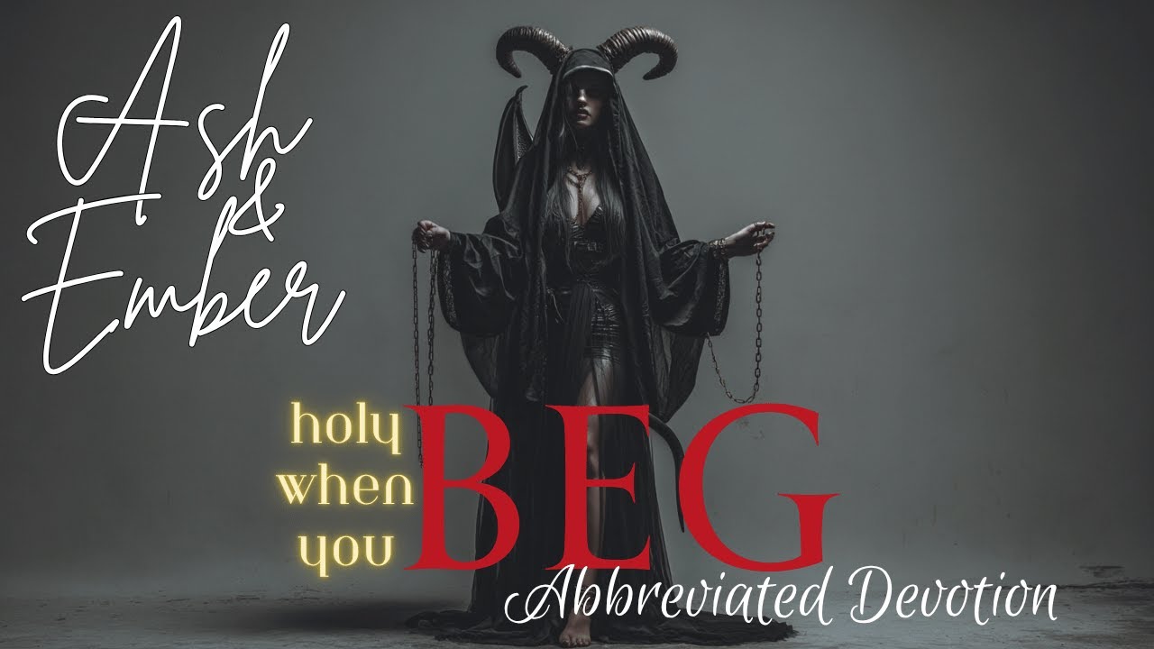 Ash & Ember - Holy When You Beg [Abbreviated Devotion] | Holy When You ...