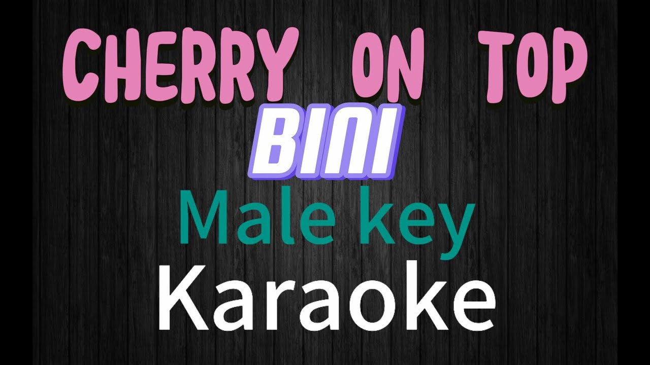 CHERRY ON TOP - BINI MALE KEY karaoke - YouTube