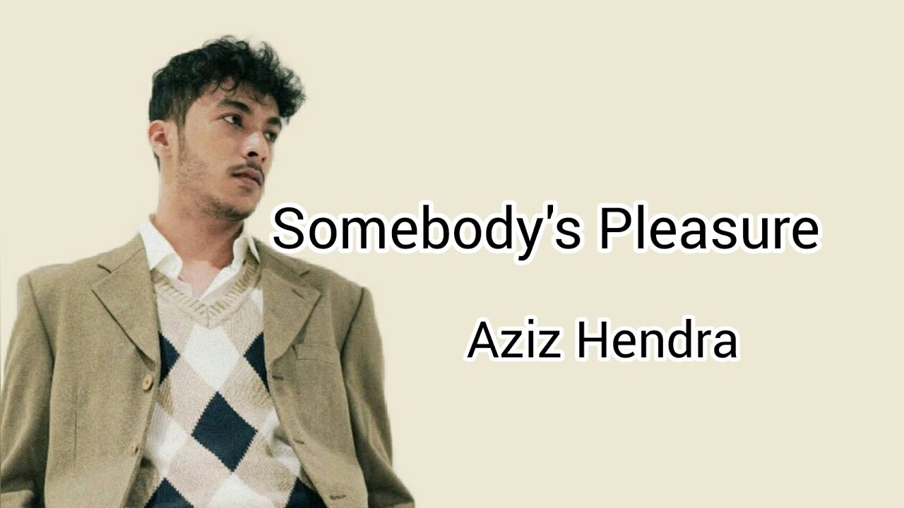 Aziz Hendra - Somebody's Pleasure | (Lirik) - YouTube