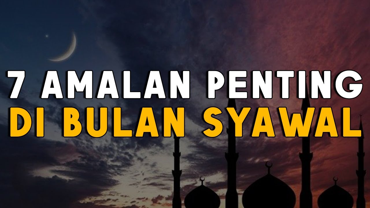 WAJIB TAHU !! Inilah 7 Amalan Sunnah Penting di Bulan Syawal - YouTube