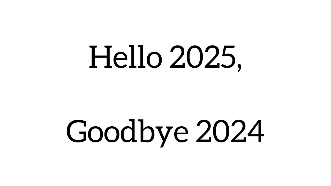 Hello 2025, Goodbye 2024 - YouTube