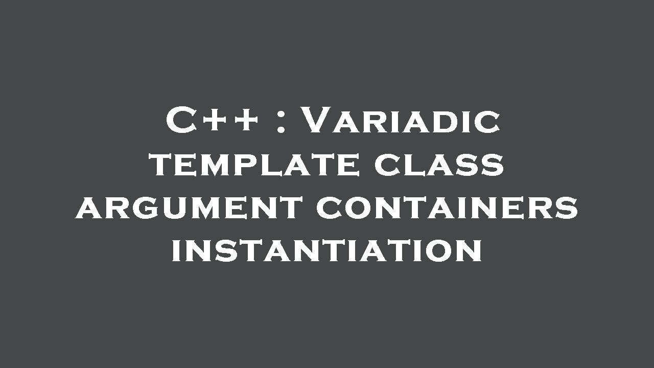 C Variadic Template Class Argument Containers Instantiation Youtube