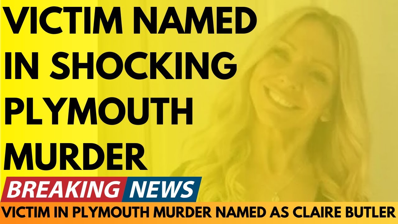 BREAKING NEWS: VICTIM IN SHOCKING PLYMOUTH MURDER NAMED AS CLAIRE ...