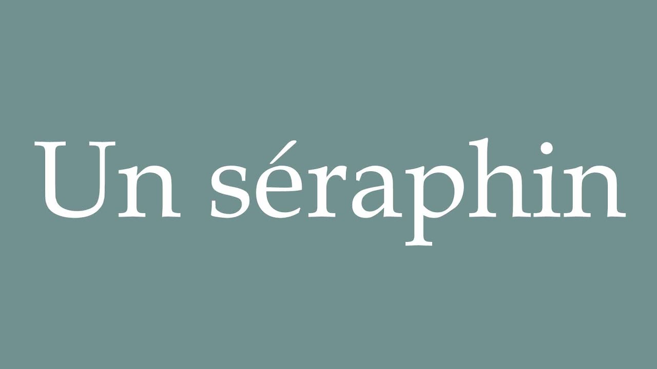 How to Pronounce ''Un séraphin'' (A seraph) Correctly in French - YouTube