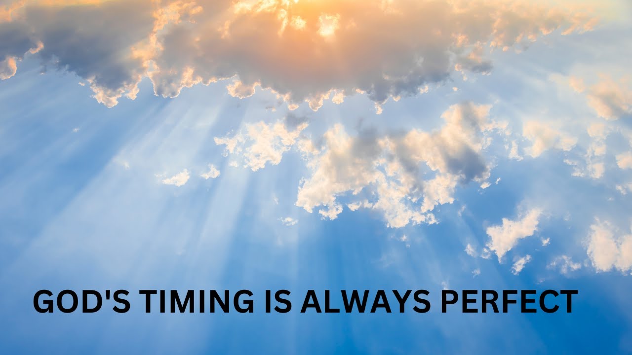 GOD’s Timing is Always Perfect. - YouTube