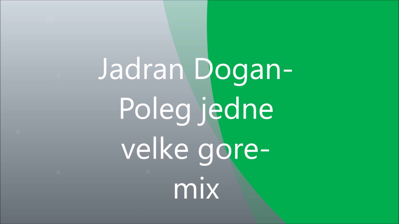 Jadran Dogan- Poleg jedne velke gore- mix - YouTube