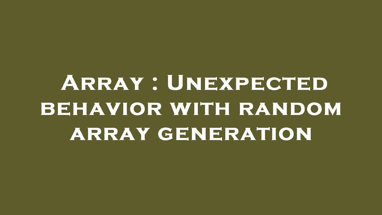 Array : Unexpected behavior with random array generation - YouTube